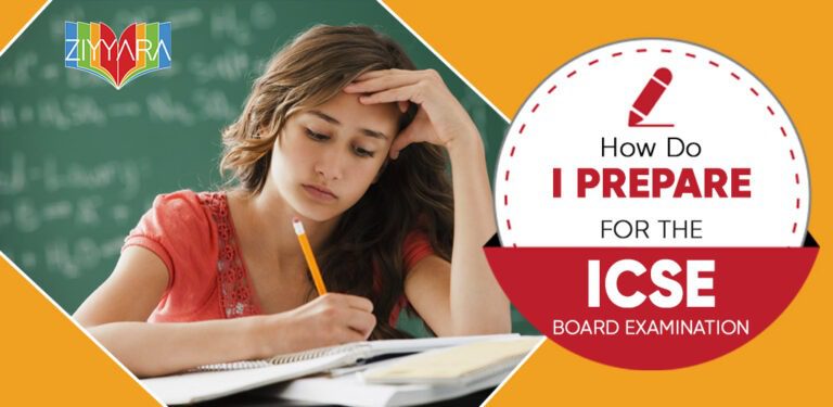 How Do I Prepare For The ICSE Board Examination? - Ziyyara Edutech Pvt Ltd